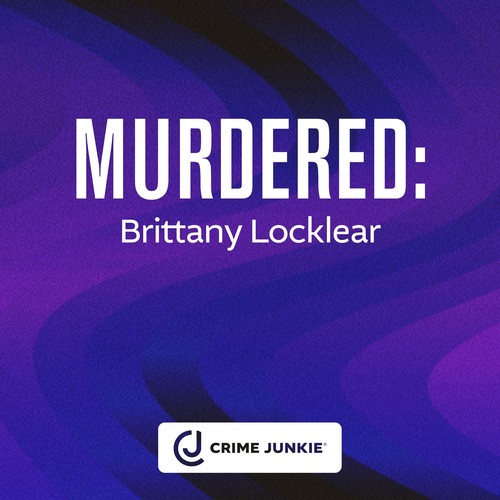 Crime Junkie Podcast MURDERED: Brittany Locklear | Now Playing on Pandora