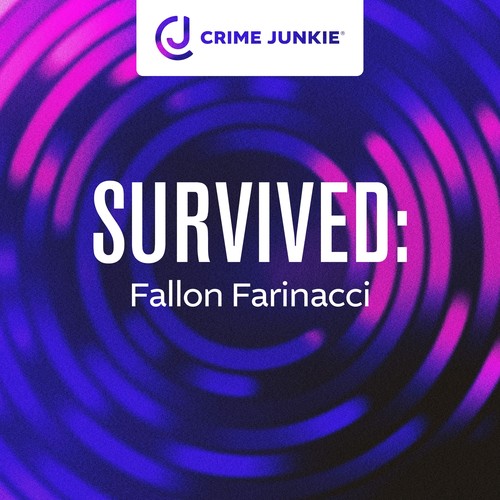 "SURVIVED: Fallon Farinacci" Episode Description - Crime Junkie Podcast ...