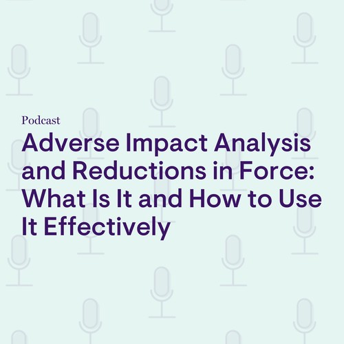 We Get Work Podcast Adverse Impact Analysis And Reductions In Force