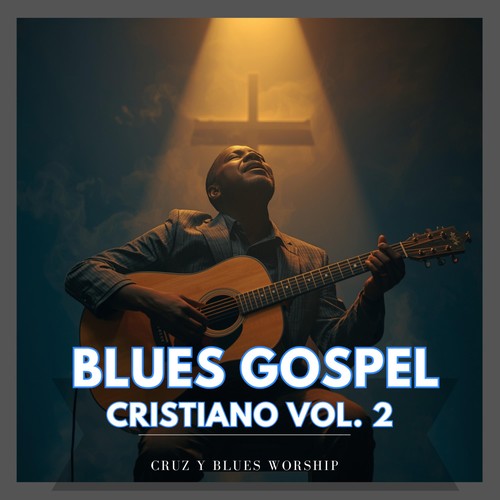 Blues Gospel Cristiano, Vol. 2 by Cruz y Blues Worship - Pandora