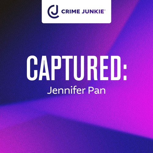 Crime Junkie Podcast CAPTURED: Jennifer Pan | Now Playing on Pandora
