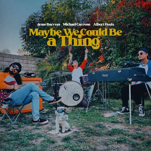Maybe We Could Be a Thing by Jesse Barrera, Michael Carreon & Albert ...