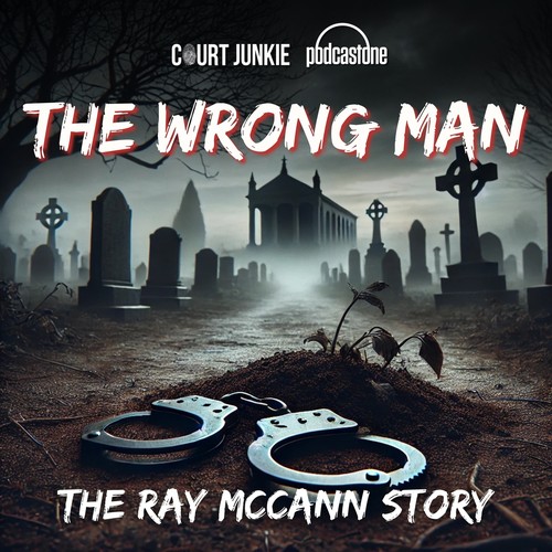 Court Junkie Podcast Ep 285: The Wrong Man: The Ray McCann Story (Part ...