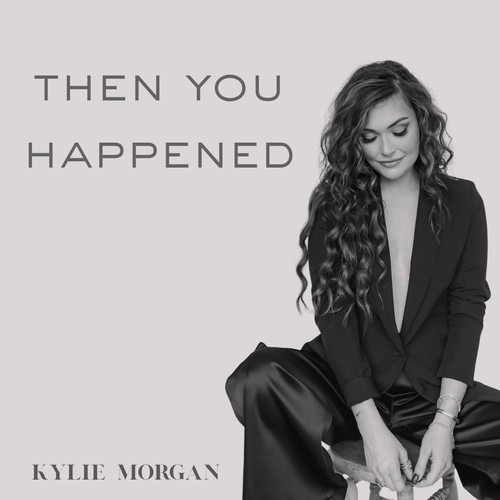 Then You Happened by Kylie Morgan - Pandora