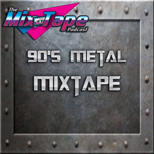 The Mix Tape (Music and Pop Culture) Podcast - "68. 90s Metal Mixtape ...