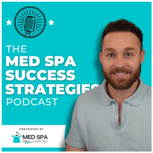 Med Spa Success Strategies Podcast - "How to Build A Multi-Million ...