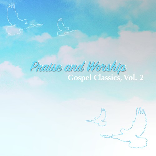 Praise and Worship, Gospel Classics, Vol. 2 by Various Artists - Pandora