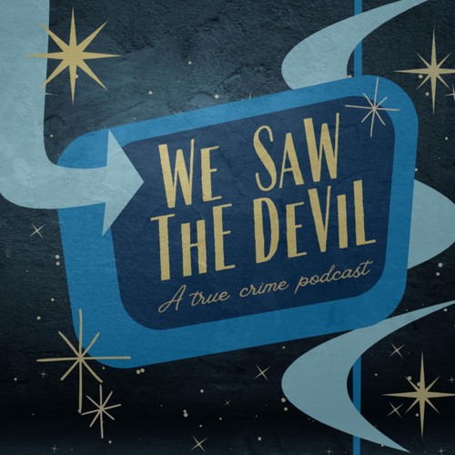 We Saw the Devil: A True Crime Podcast Podcast - We Saw the Devil: A True Crime Podcast Podcast -
