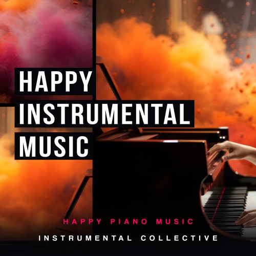 Happy Instrumental Music by Happy Piano Music Instrumental Collective ...