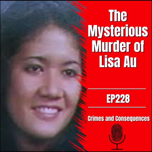 Crimes and Consequences Podcast EP228: The Mysterious Murder of Lisa Au | Now Playing on Pandora