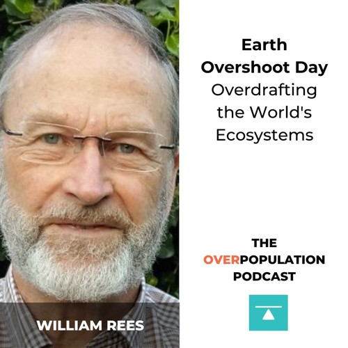 The Overpopulation Podcast Podcast - "William Rees | Earth Overshoot ...