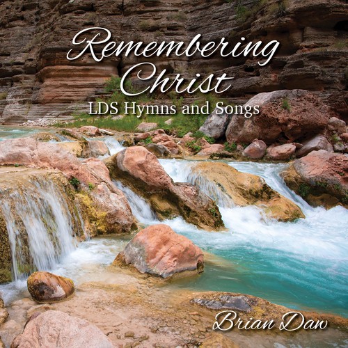 Remembering Christ LDS Hymns and Songs by Brian Daw - Pandora