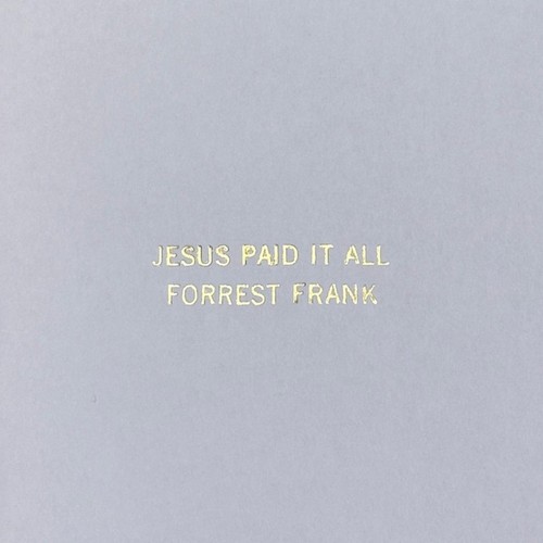 Jesus Paid It All by Forrest Frank - Pandora