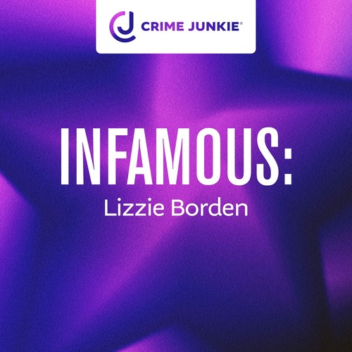 Crime Junkie Podcast INFAMOUS: Lizzie Borden | Now Playing on Pandora