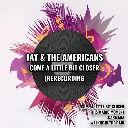 Come a Little Bit Closer (Rerecorded) (Single) by Jay & The Americans ...
