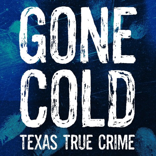 Gone Cold - Texas True Crime Podcast - "All Episodes" | Pandora