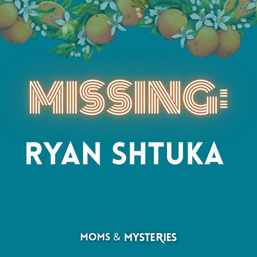 "MISSING: Ryan Shtuka" Episode Description - Moms and Mysteries: A True ...