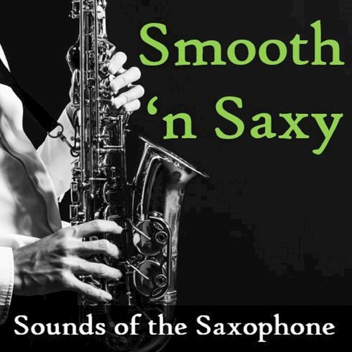 Smooth 'n' Saxy: Sounds of the Saxophone by Various Artists - Pandora