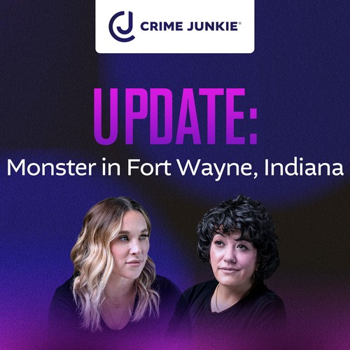Crime Junkie Podcast UPDATE: Monster in Fort Wayne, Indiana | Now ...