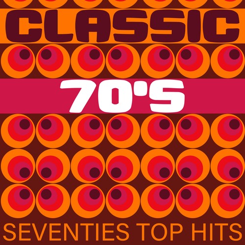 Classic 70's (Seventies Top Hits) by Various Artists - Pandora