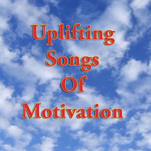 Uplifting Songs of Motivation (Re-Recorded / Remastered Versions) by ...
