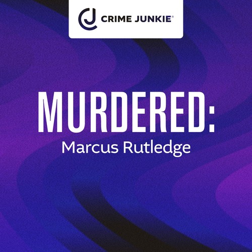 Crime Junkie Podcast MURDERED: Marcus Rutledge | Now Playing on Pandora