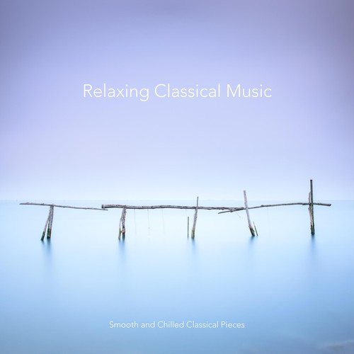 Relaxing Classical Music: Smooth and Chilled Classical Pieces by Chris ...