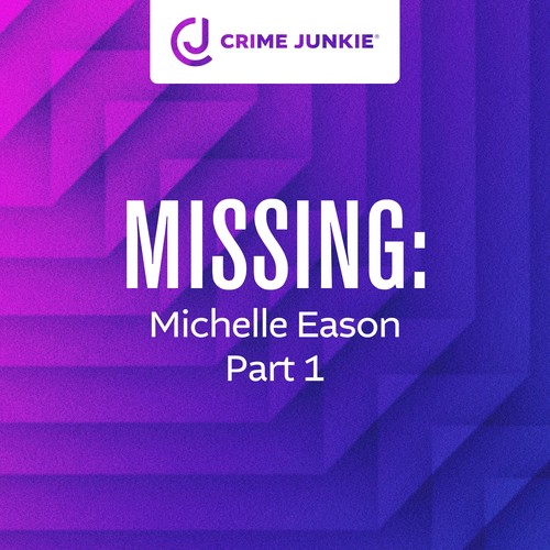 Crime Junkie Podcast - "MISSING: Michelle Eason Part 1" | Pandora