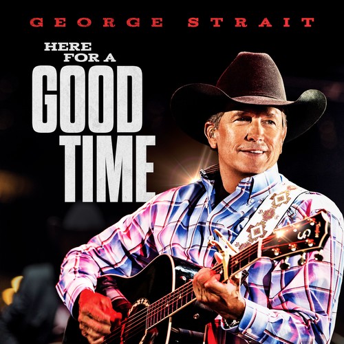 Here For A Good Time by George Strait - Pandora