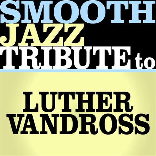 Tribute to Luther Vandross by Smooth Jazz All Stars - Pandora