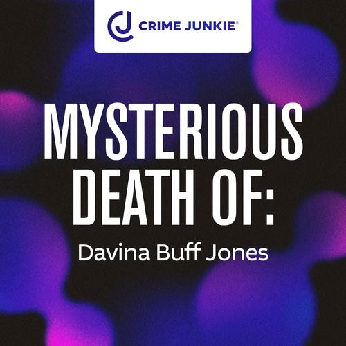 Crime Junkie Podcast MYSTERIOUS DEATH OF: Davina Buff Jones | Now ...