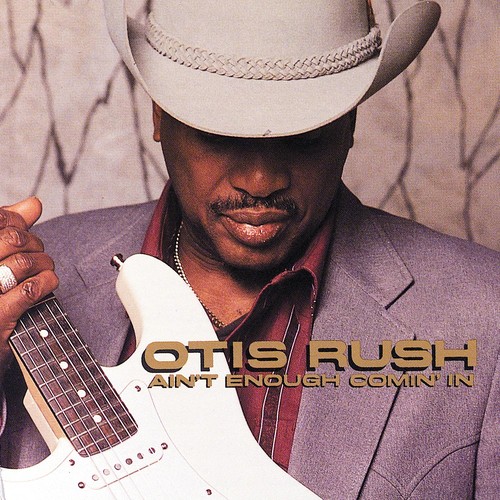 Ain't Enough Comin' In by Otis Rush - Pandora