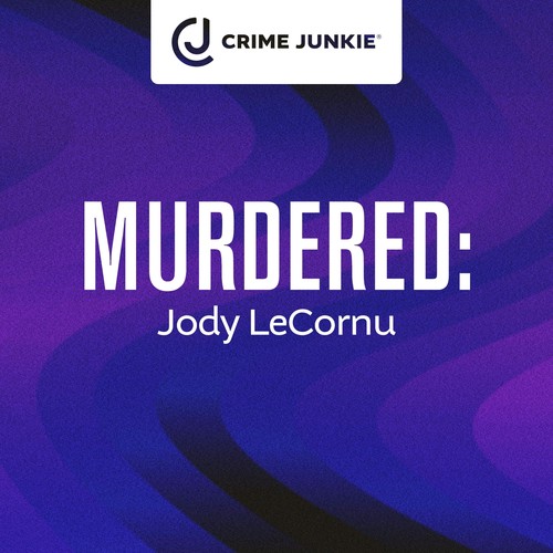 Crime Junkie Podcast - "MURDERED: Jody LeCornu" | Pandora