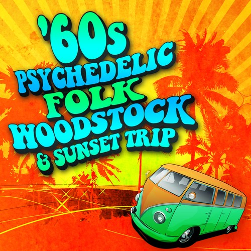60s Psychedelic Folk - Woodstock & Sunset Trip by Various Artists - Pandora