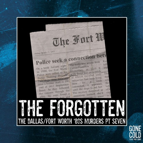 Gone Cold - Texas True Crime Podcast - "The Forgotten: The Dallas/Fort ...