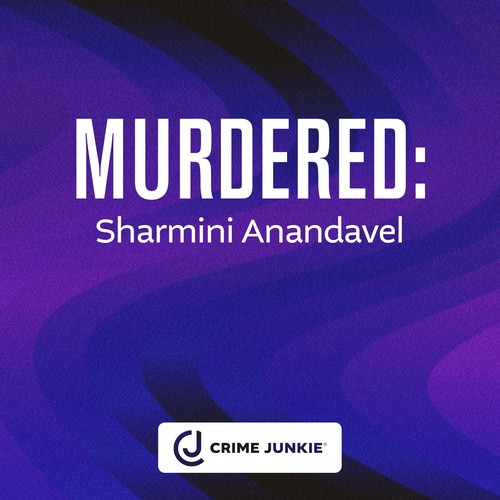 Crime Junkie Podcast MURDERED: Sharmini Anandavel | Now Playing on Pandora