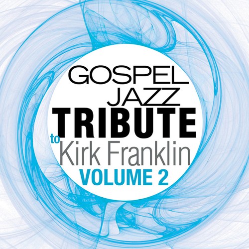 Gospel Jazz Tribute to Kirk Franklin, Volume 2 by Smooth Jazz All Stars - Pandora
