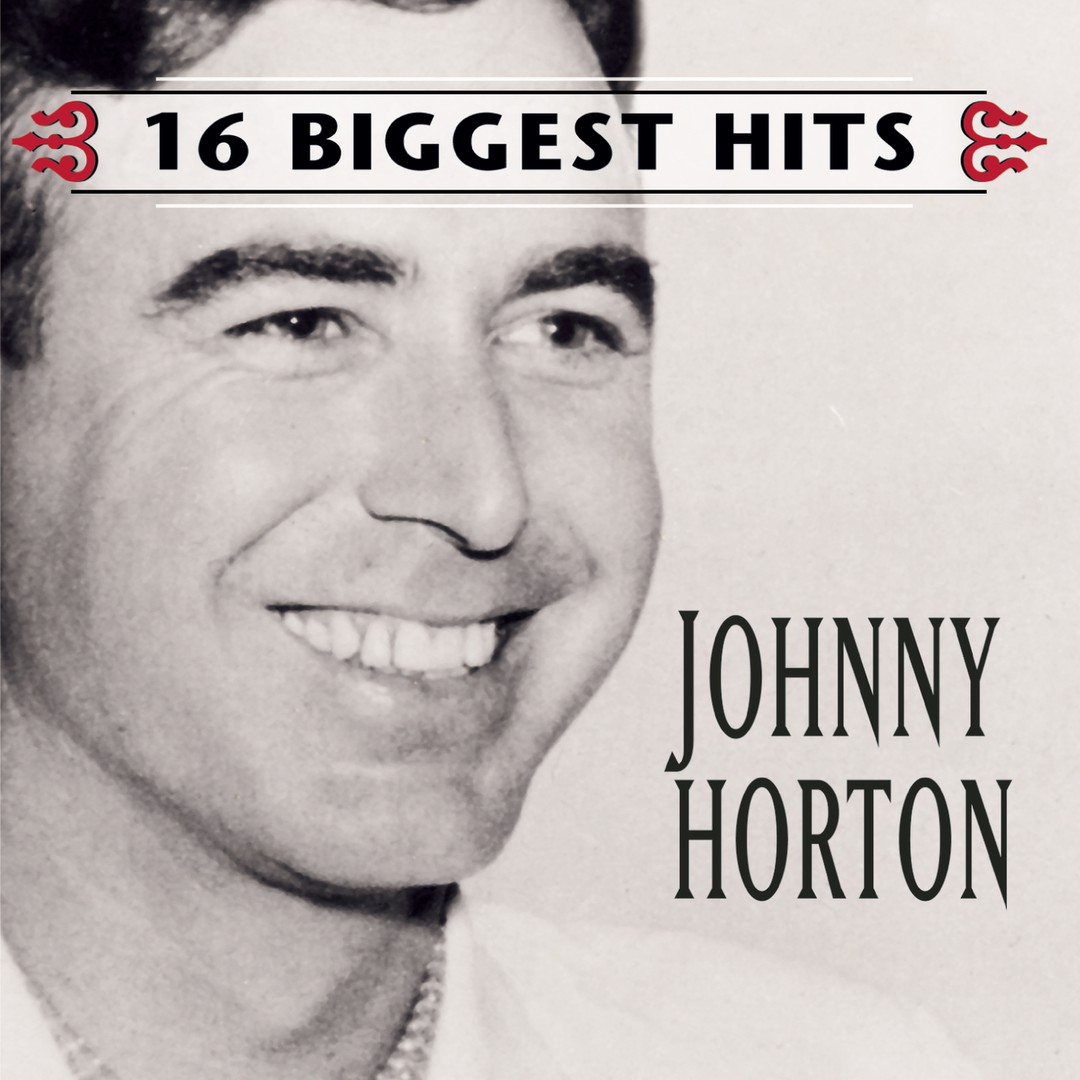Johnny Horton - 16 Biggest Hits by Johnny Horton - Pandora