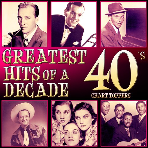 Greatest Hits of a Decade. 40´s Chart Toppers by Various Artist - Pandora