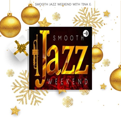 Smooth Jazz Weekend Radio Show w/Tina E. Podcast (Gift Of Christmas 6 ...