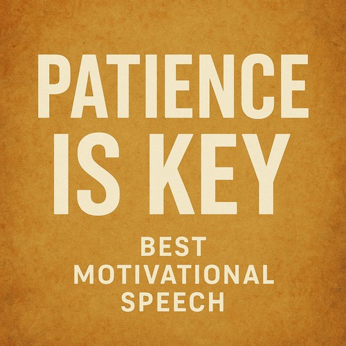 Motivational Speech Podcast PATIENCE IS KEY - Best Motivational Speech ...