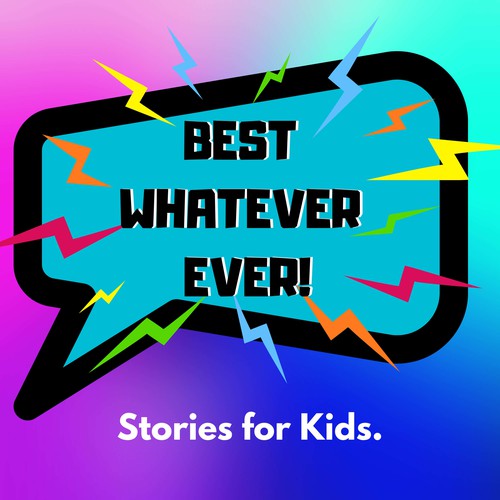 Best Whatever Ever! Stories for Kids Podcast - "There's a Giant Monster ...