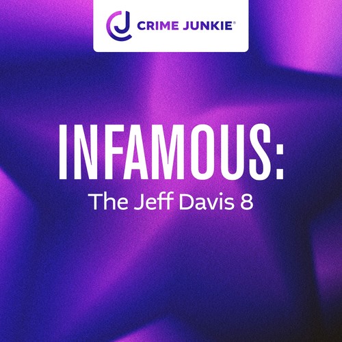 Crime Junkie Podcast - "INFAMOUS: The Jeff Davis 8" | Pandora