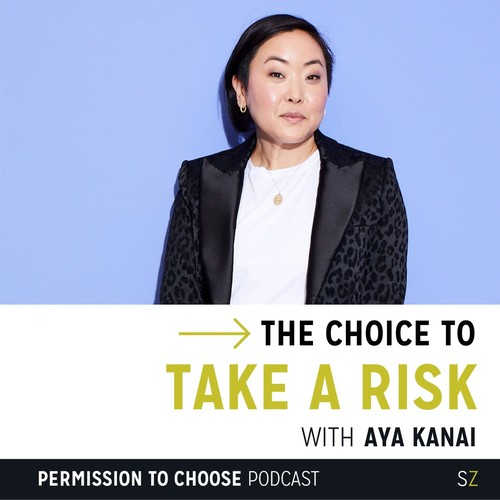 Permission To Choose Podcast - "Aya Kanai: The Choice To Take a Risk ...