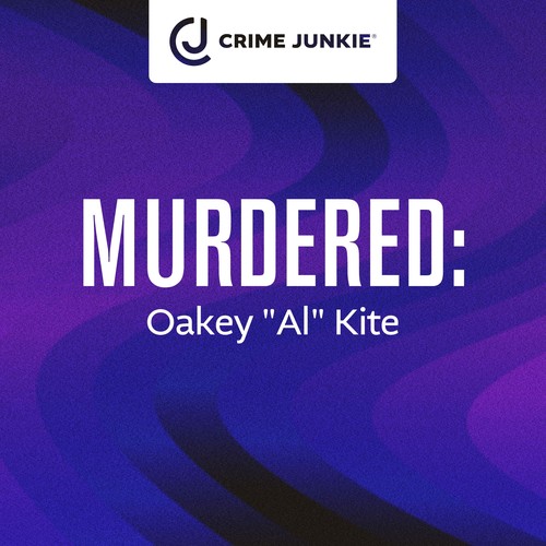 Crime Junkie Podcast MURDERED: Oakey "Al" Kite | Now Playing on Pandora