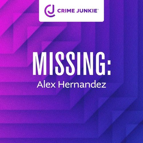 Crime Junkie Podcast MISSING: Alex Hernandez | Now Playing on Pandora