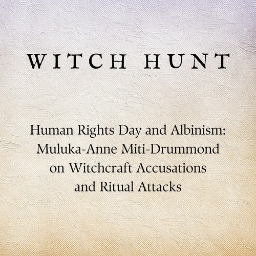 Witch Hunt Podcast - "Human Rights Day and Albinism: Muluka-Anne Miti ...