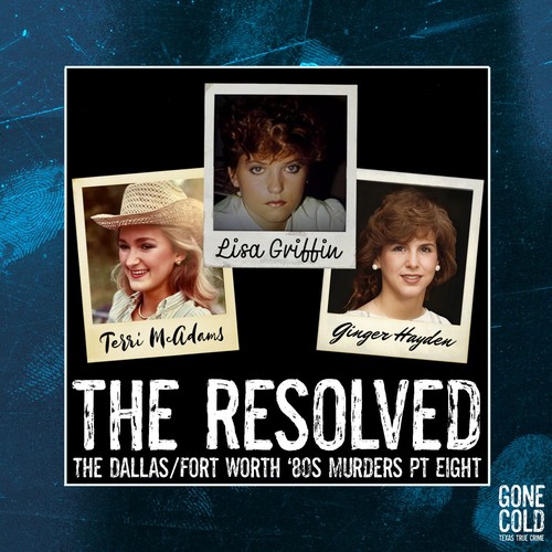 Gone Cold - Texas True Crime Podcast The Resolved: The Dallas/Fort ...