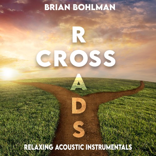 Crossroads: Relaxing Acoustic Instrumentals by Brian Bohlman - Pandora