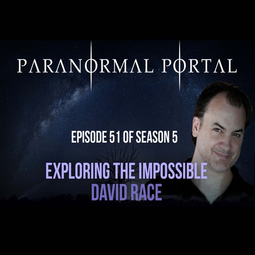 Paranormal Portal Podcast - "S5EP51 - Exploring the Impossible - David ...